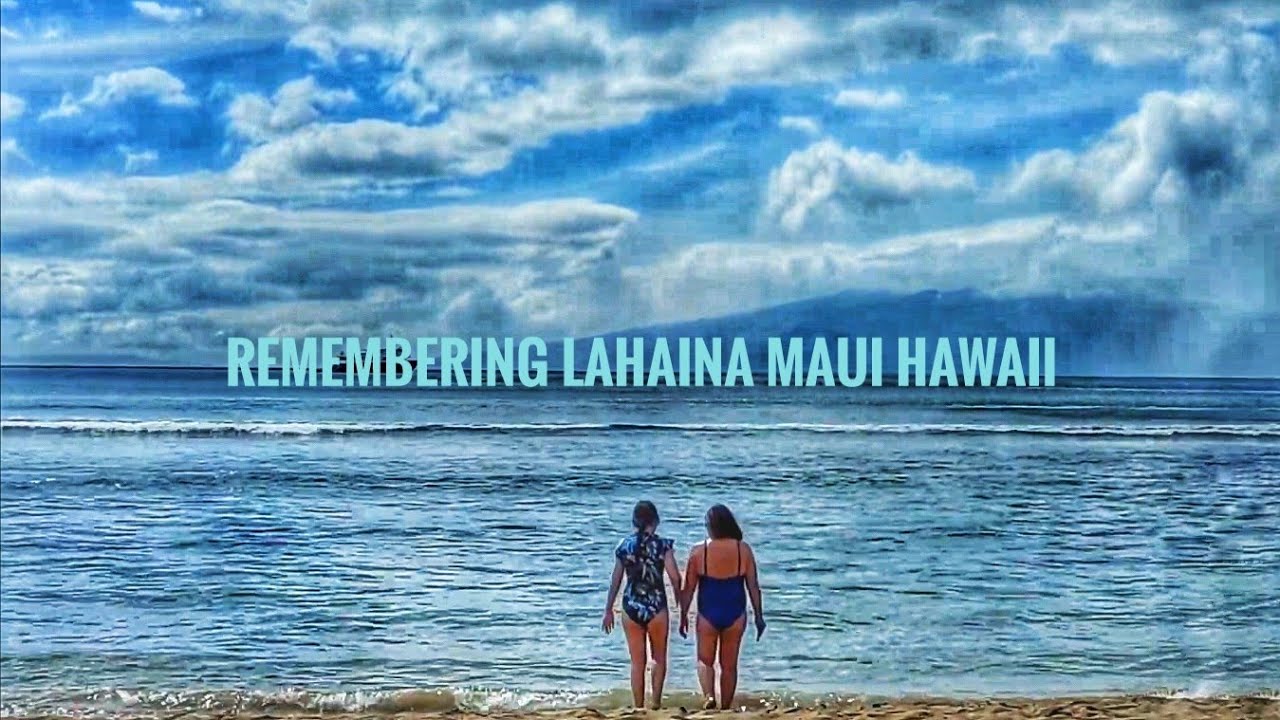 Remembering Our Lahaina Maui Experience too - YouTube