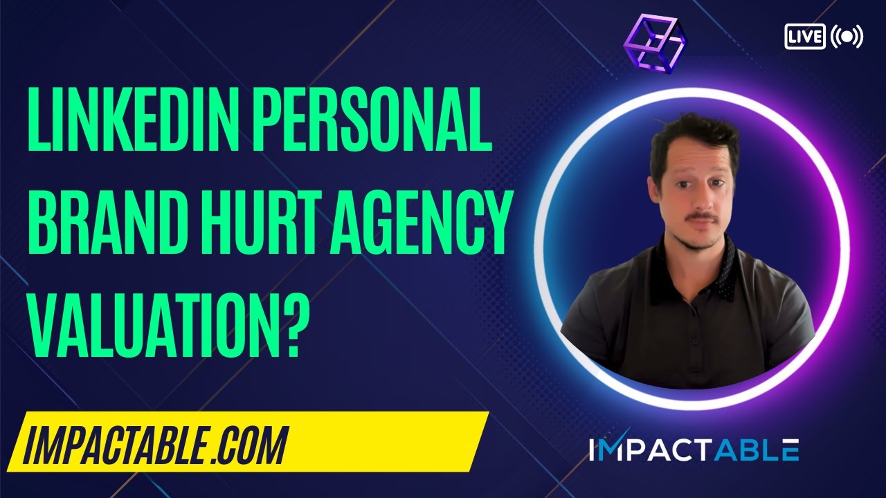Does a Linkedin personal brand hurt the valuation of a marketing agency ...