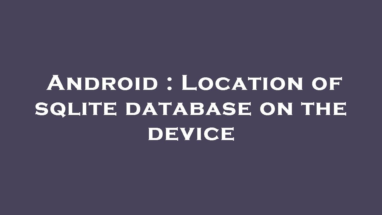 Android : Location of sqlite database on the device - YouTube