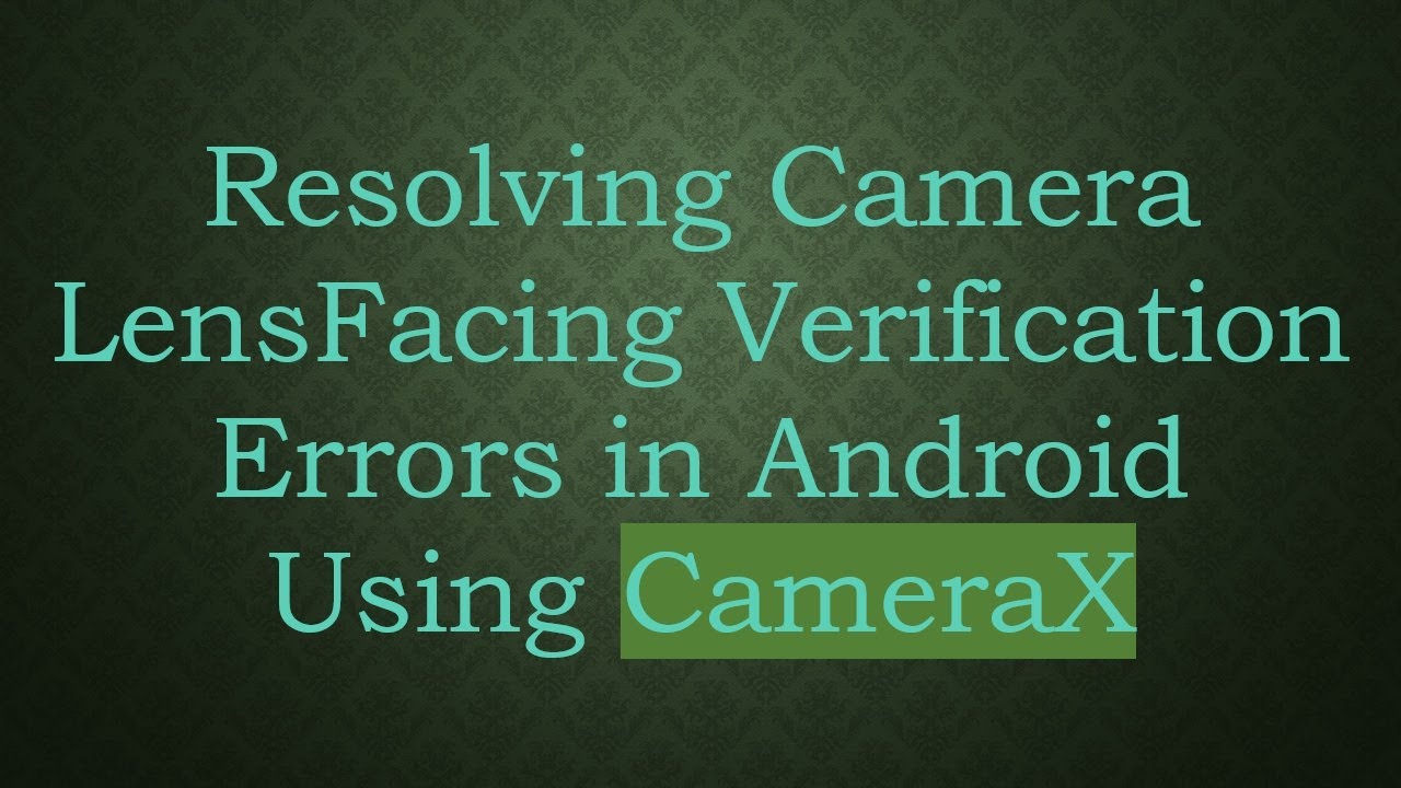 Resolving Camera LensFacing Verification Errors in Android Using CameraX - YouTube