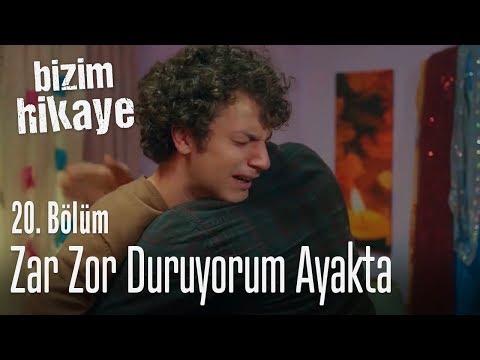 Zar zor duruyorum ayakta - Bizim Hikaye 20. Bölüm