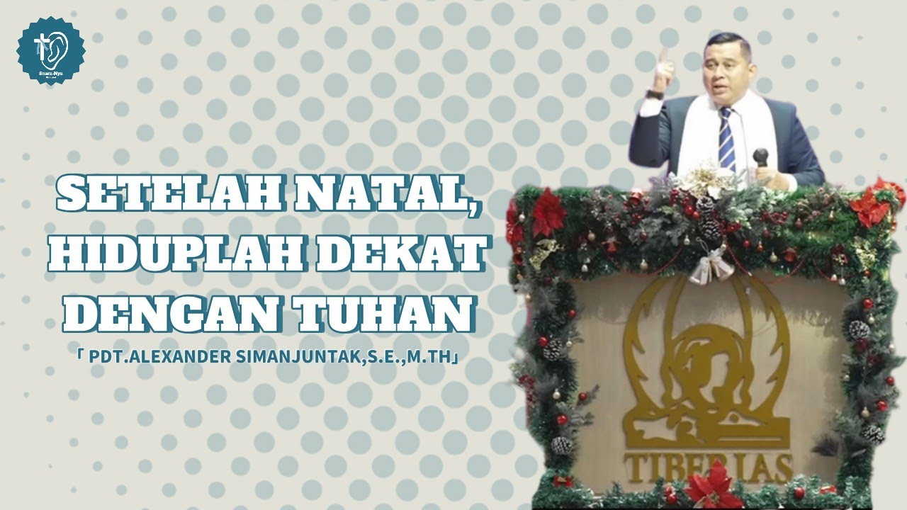 Setelah Natal, Hiduplah Dekat Dengan Tuhan || Pdt.Alexander Simanjuntak ...