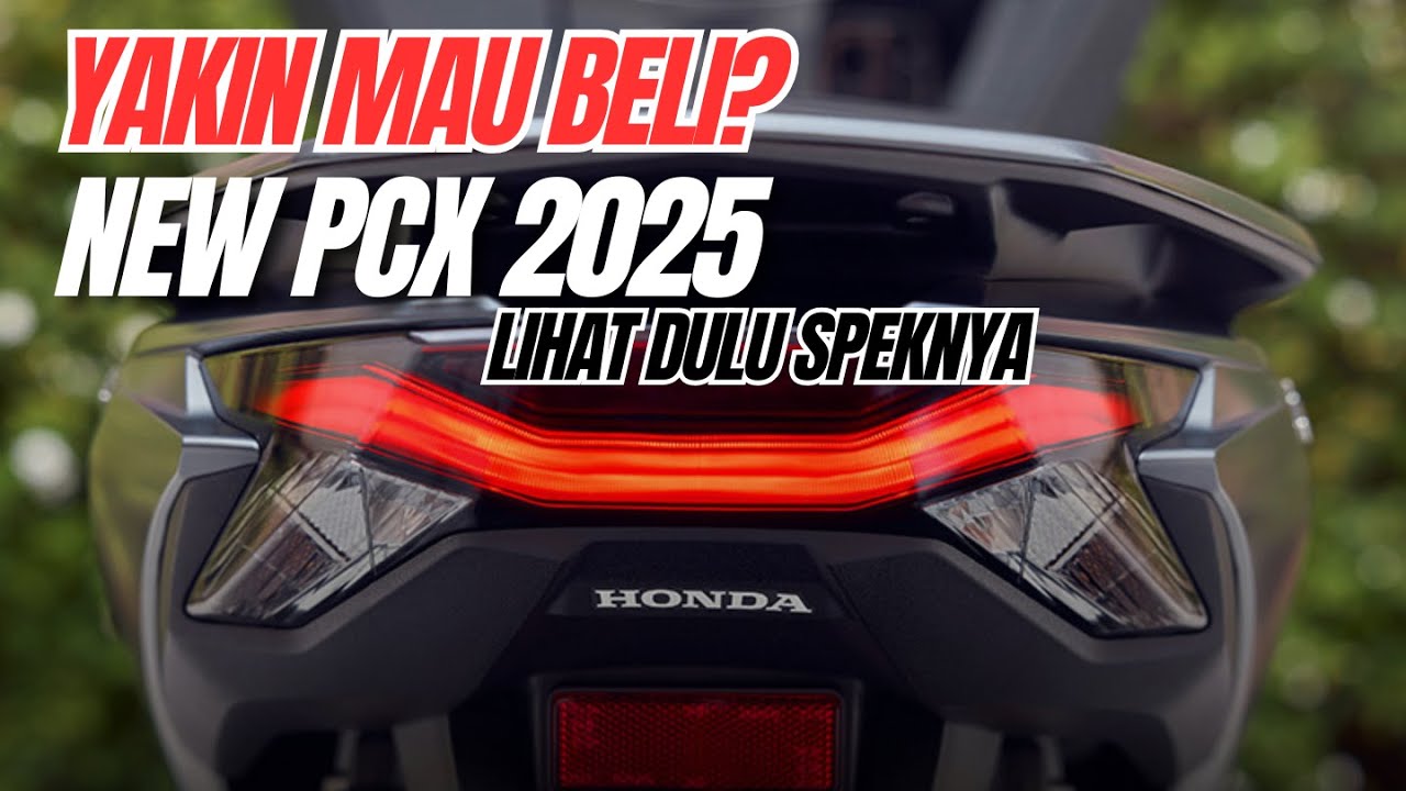 NEW INFO YAKIN MASIH MAU BELI NEW PCX 2025? LIHAT DULU SPESIFIKASINYA - YouTube