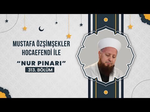 Mustafa Özşimşekler Hocaefendi ile Nur Pınarı 313  Bölüm 17 Ocak 2025