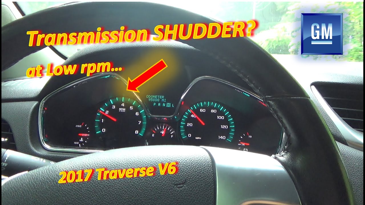 GM Transmission SHUDDER At Low RPM 17 Chevy Traverse YouTube