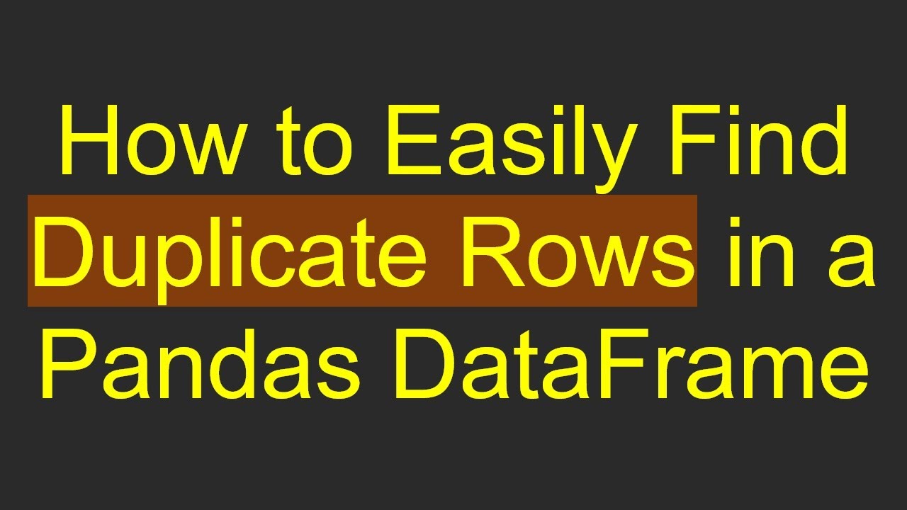 How to Easily Find Duplicate Rows in a Pandas DataFrame - YouTube