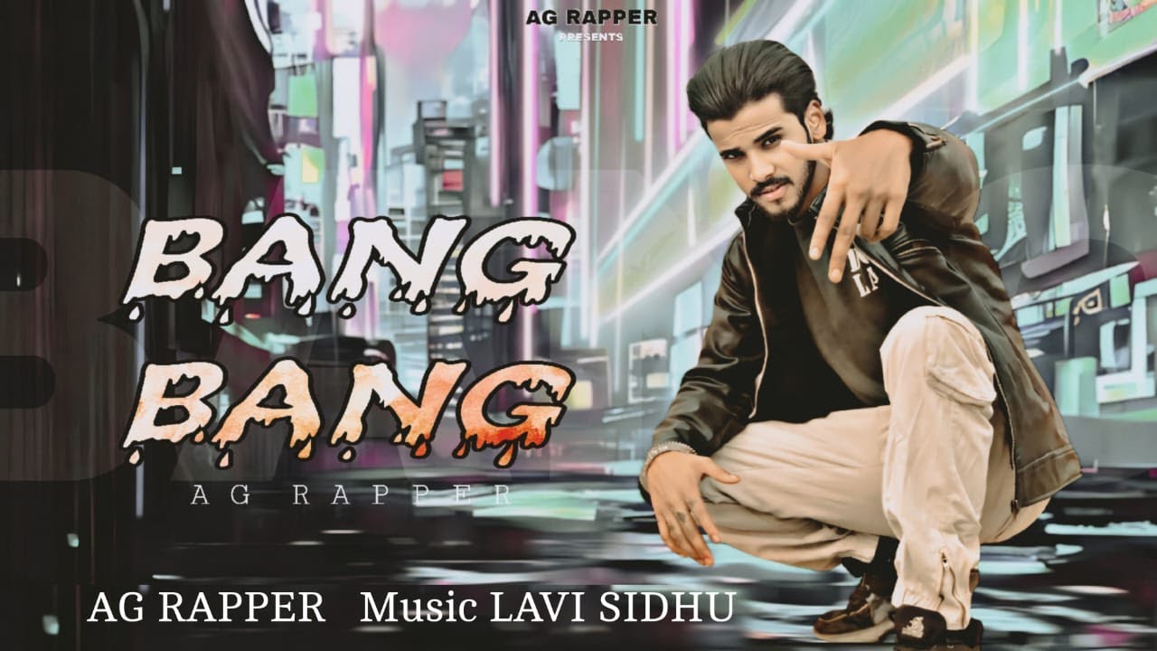 AG RAPPER - BANG BANG | (PROD BY - LAVI SIDHU) |OFFICIAL MUSIC VIDEO ...