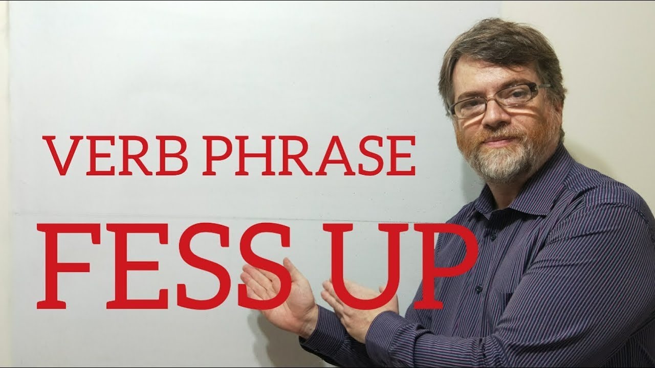 English Tutor Nick P Verb Phrase (75) Fess Up - YouTube