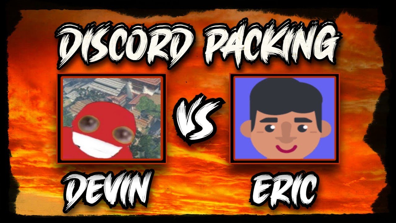 DevinWho vs Eric (Discord Packing) - YouTube