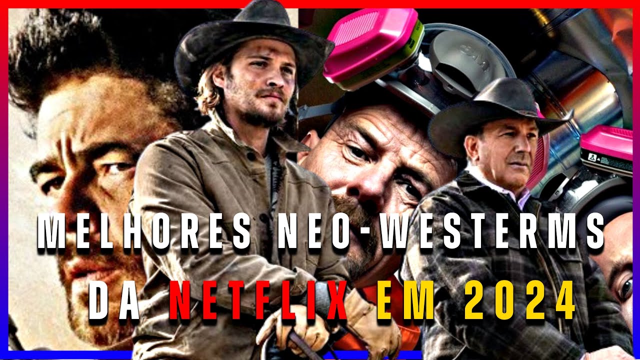 5 FILMES NEO WESTERNS QUE VOCÊ PRECISA ASSISTIR NA NETFLIX EM 2024 ...