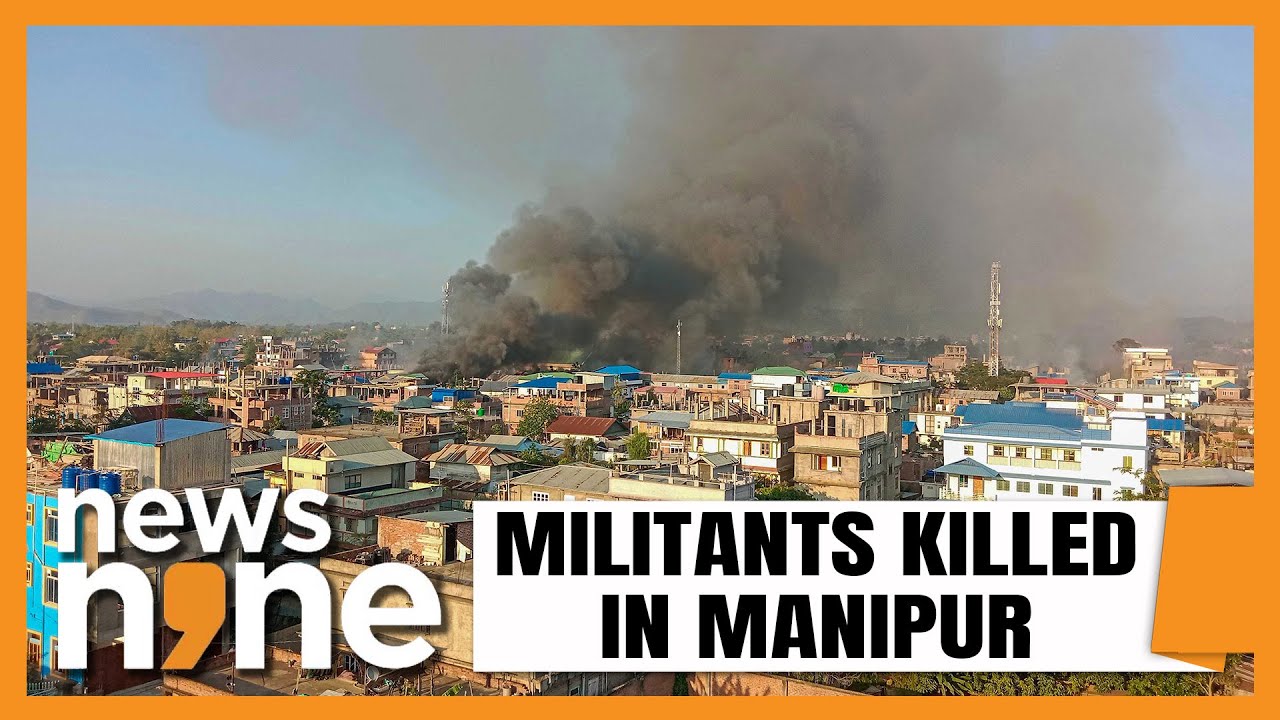 Manipur Violence | 33 Militants Killed by Security Forces | News9 - YouTube