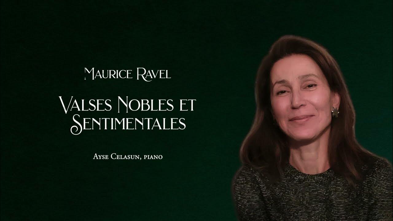 Maurice Ravel - Valses Nobles et Sentimentales - Ayse Celasun, piano - YouTube