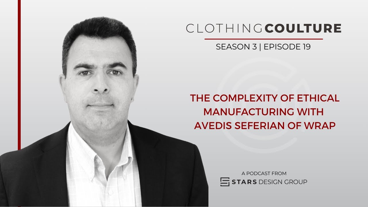 Clothing Coulture | The Complexity of Ethical Manufacturing with Avedis ...