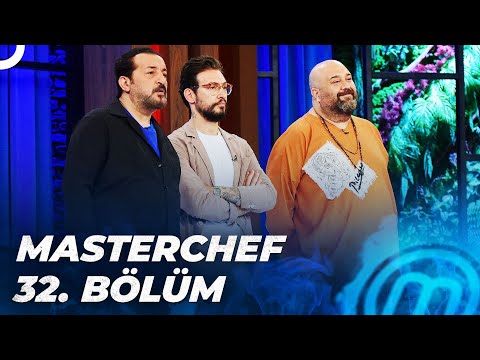 MASTERCHEF TÜRKİYE 32. BÖLÜM