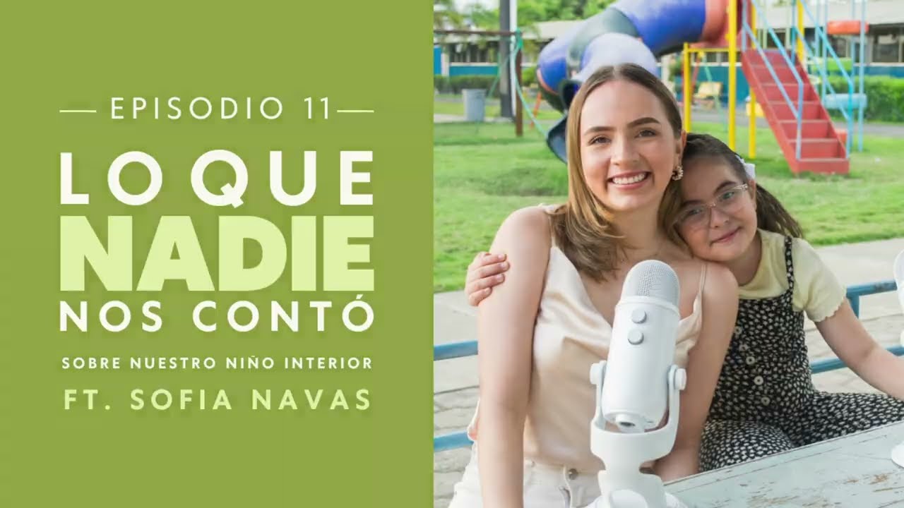 Episodio #11: Lo que nadie nos contó sobre nuestro niño interior ft. Sofia Navas - YouTube
