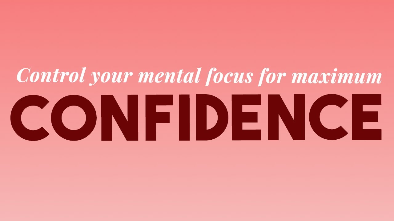 Control Your Mental Focus for Maximum Confidence - YouTube