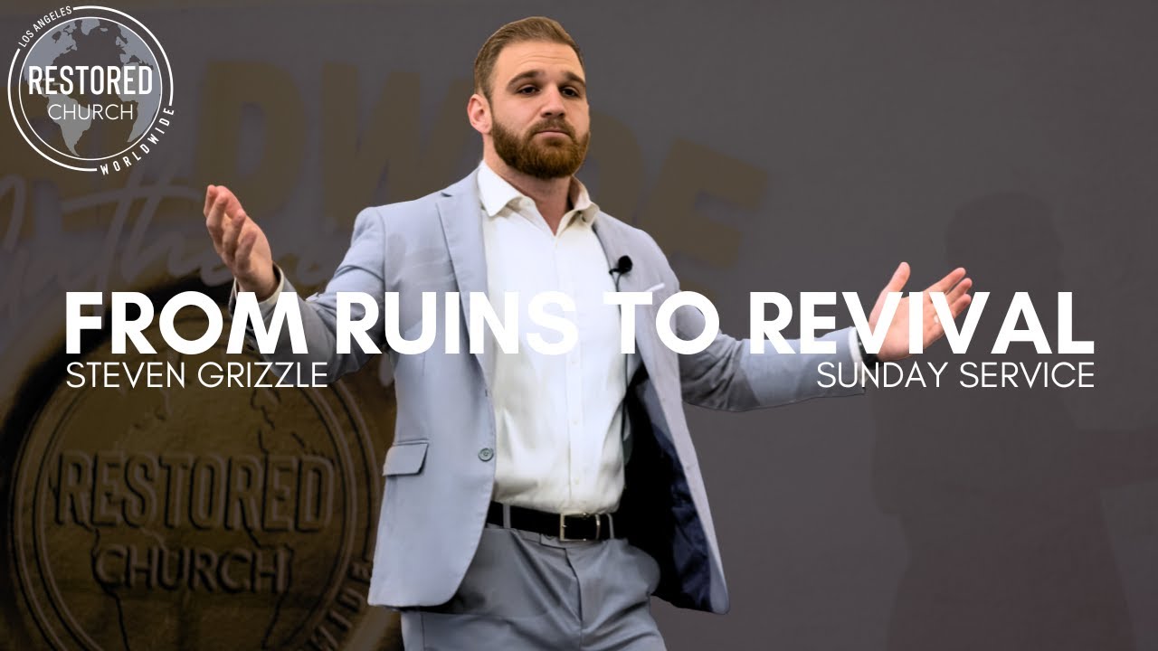 From Ruins To Revival - Steven Grizzle - Feb 23 2025 - RCW LA Metro ...