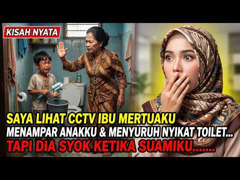 KISAH NYATA!! SAYA LIHAT CCTV IBU MERTUAKU MENAMPAR ANAKKU & MENYURUH NYIKAT TOILET, TAPI DIA SYOK..