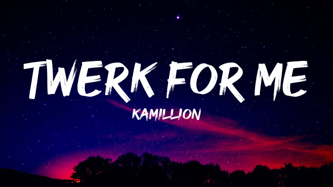 Kamillion - Twerk For Me (Lyrics) - YouTube