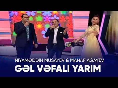 Niyaməddin Musayev, Manaf Ağayev – Gəl Vəfalı Yarım
