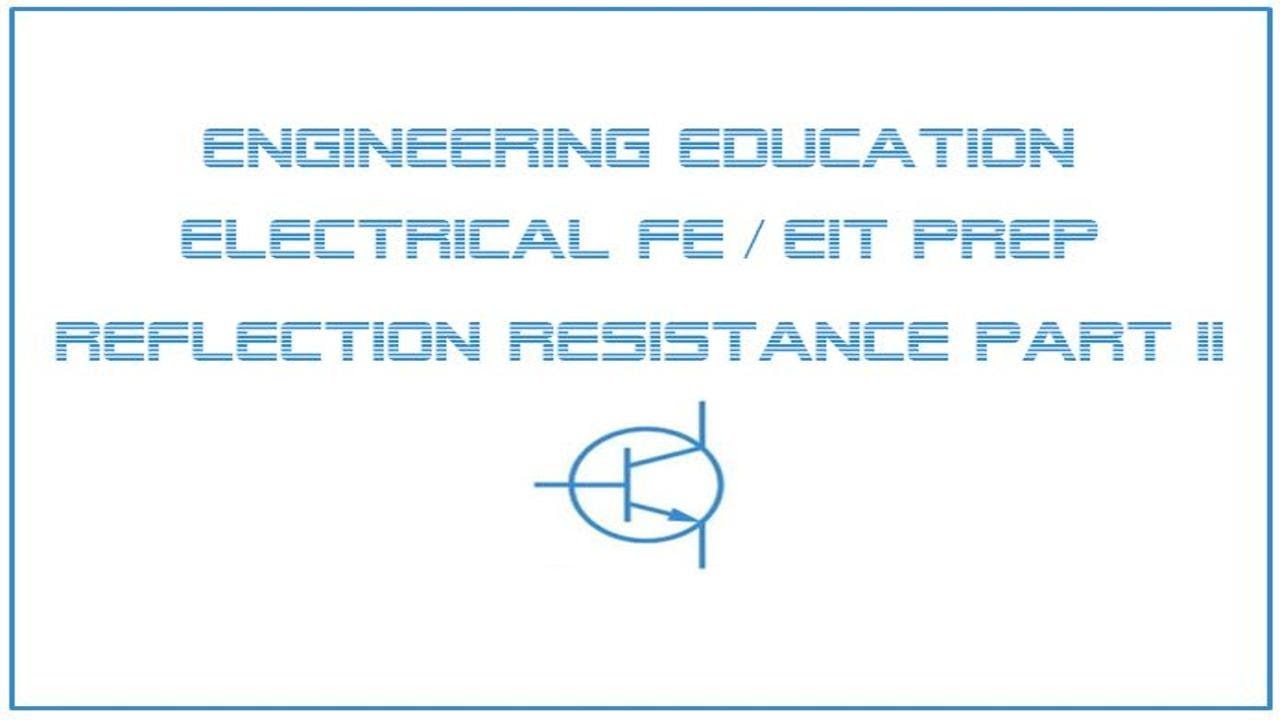 Electrical FE /EIT Exam Prep - Circuit Analysis 5: Reflection ...