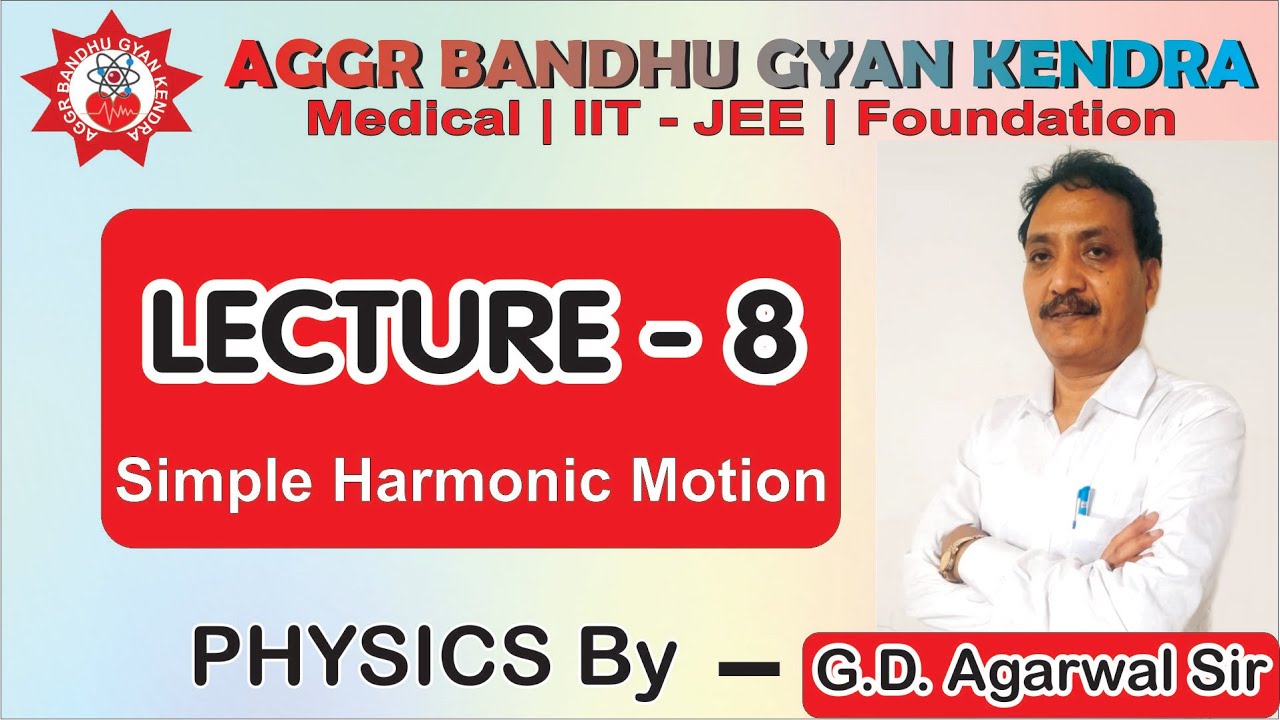 Simple Harmonic Motion Lecture 8- By G.D AGARWAL - YouTube