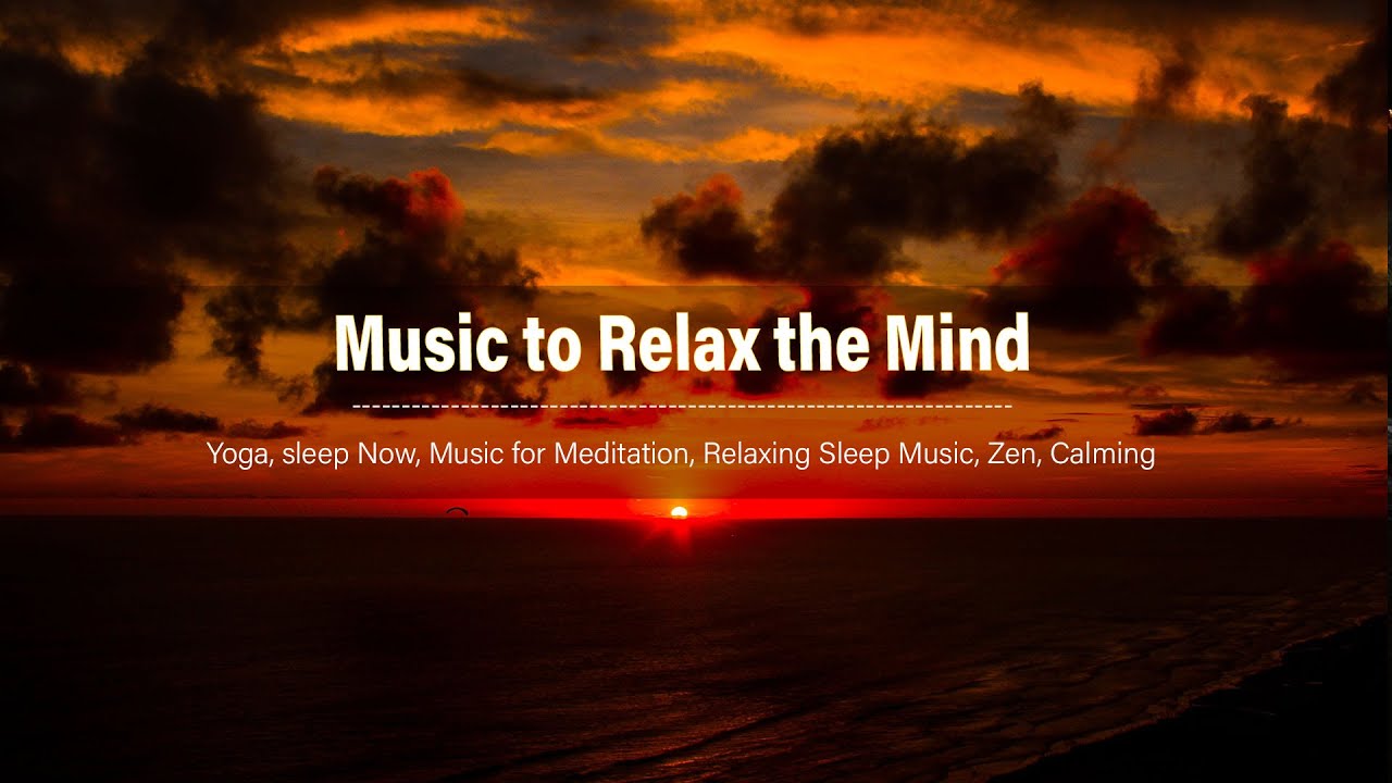 Music To Relax The Mind Yoga Sleep Now Music For Meditation music-to-relax-the-mind-yoga-sleep-now-music-for-meditation