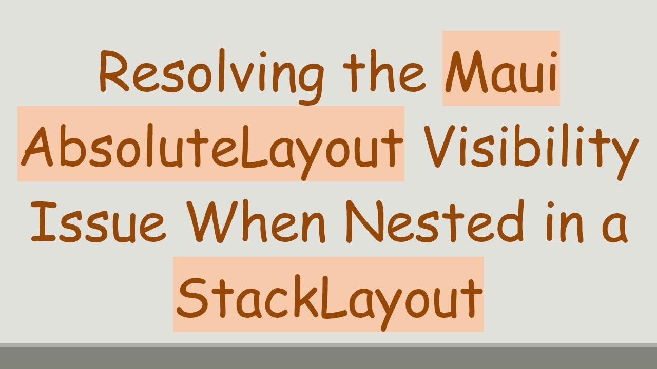 Resolving The Maui Absolutelayout Visibility Issue When Nested In A Stacklayout Youtube
