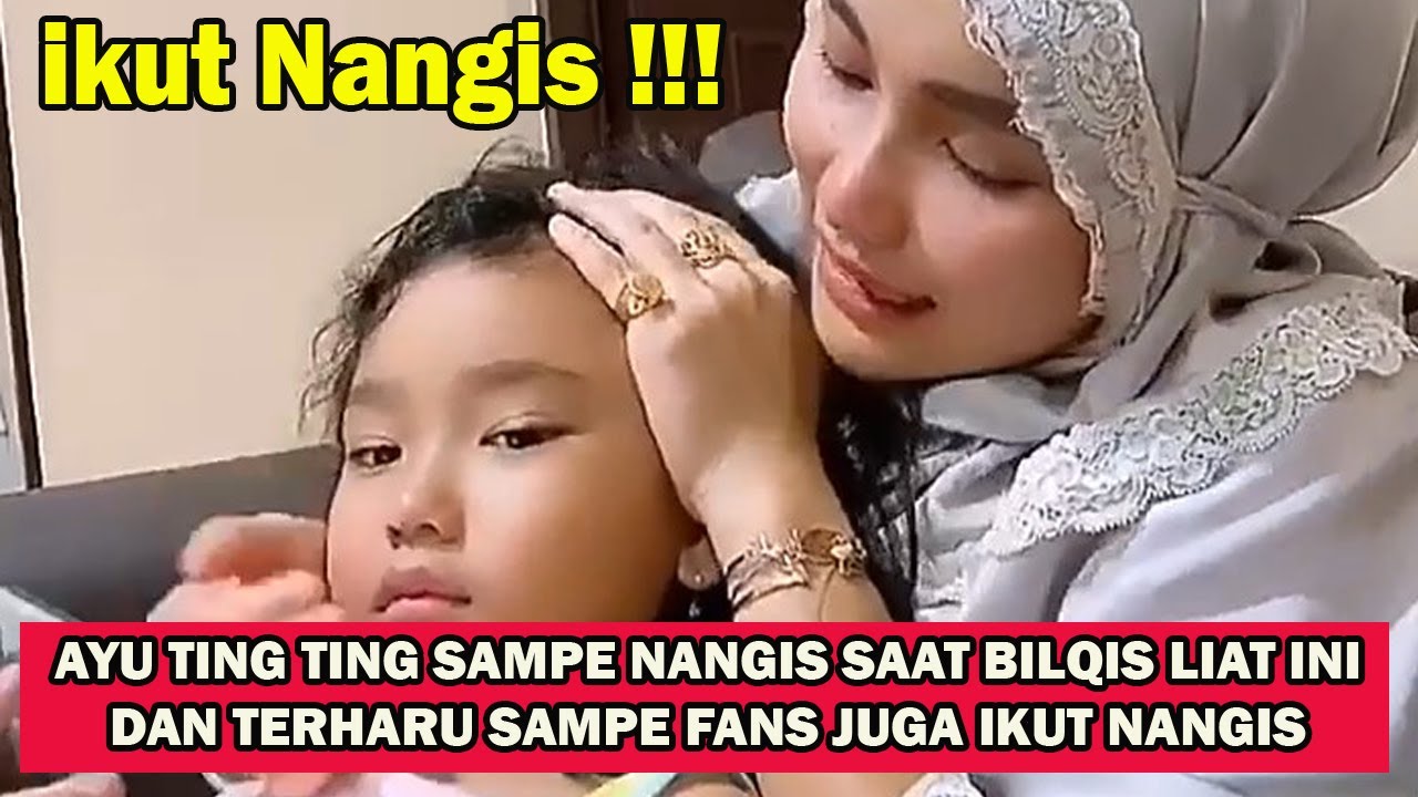 IKUT NANGIS ! AYU TING TING SAMPE NANGIS SAAT BILQIS LIAT INI, FANS JUGA IKUT TERHARU! - YouTube