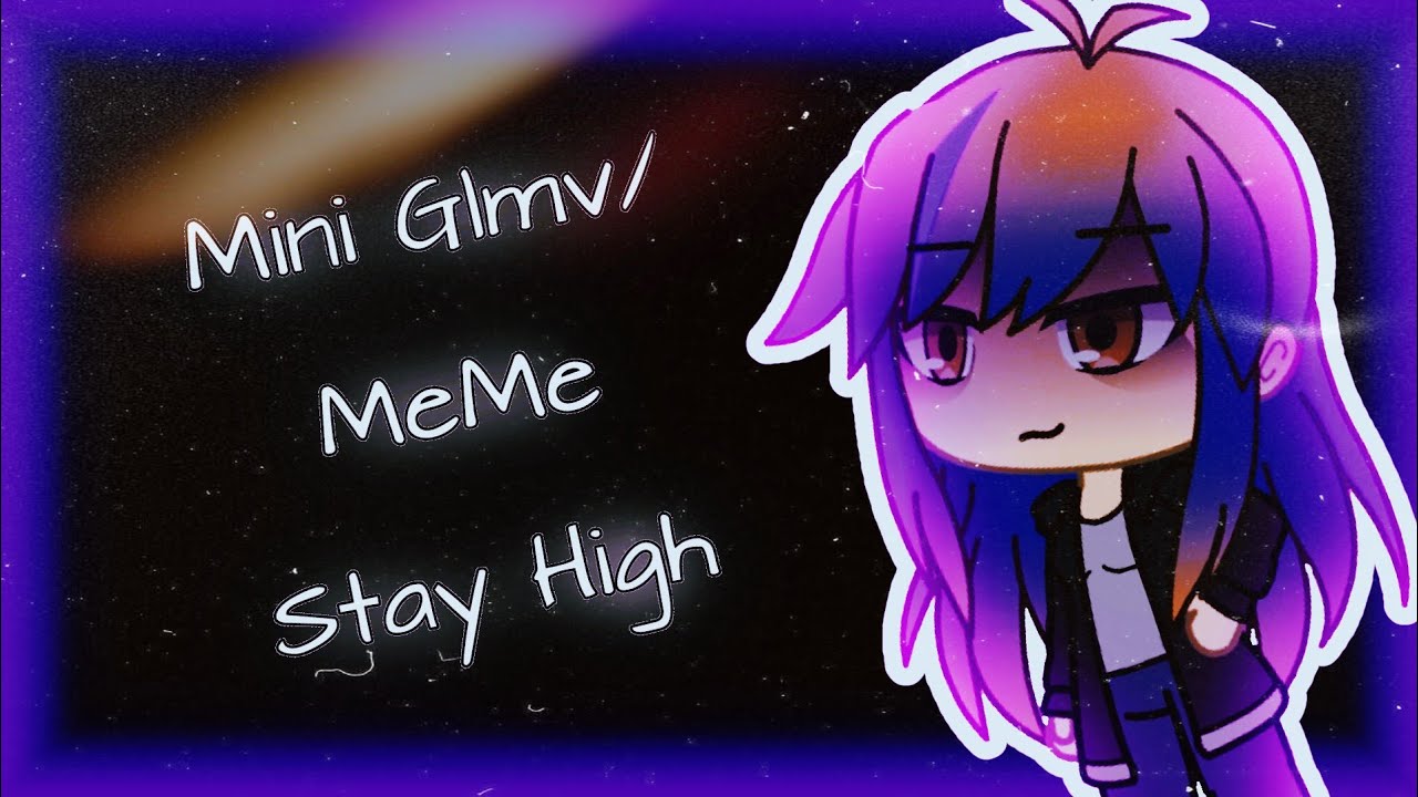 Mini GlmV/MeMe | (Vent) | ~ "Stay High" (habit) ~ |• - YouTube