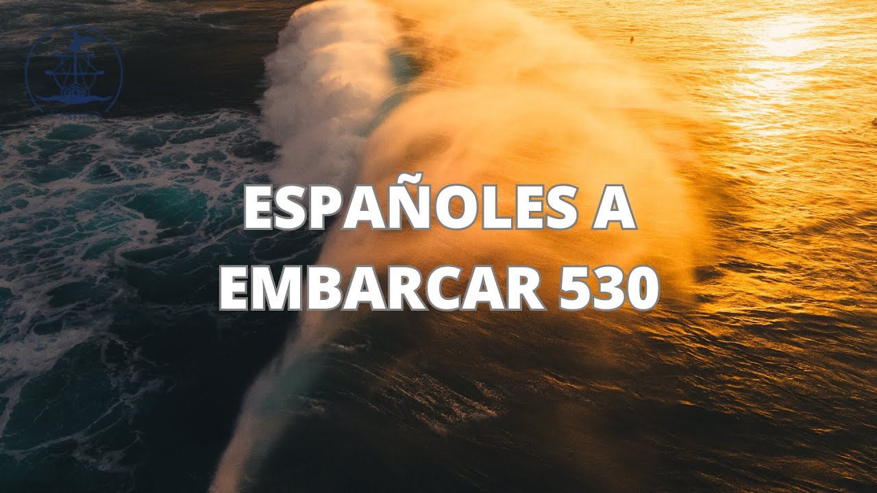 ESPAÑOLES A EMBARCAR 530 - YouTube
