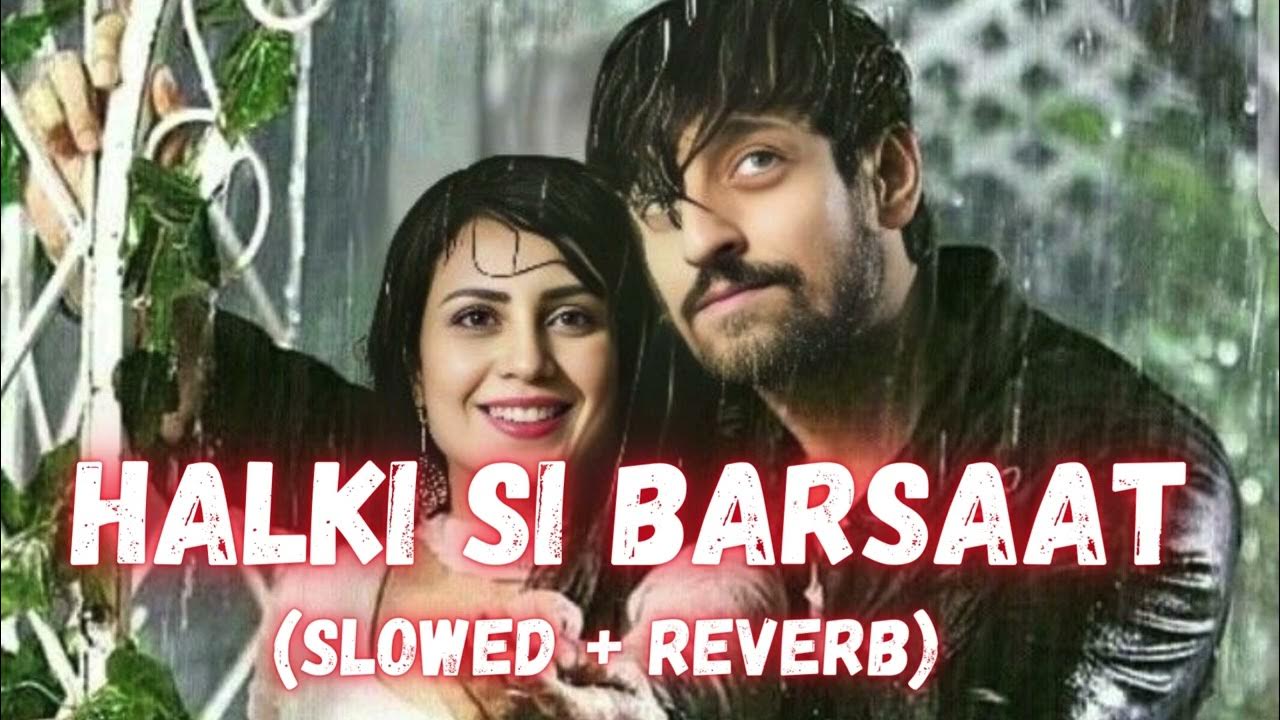 Halki Si Barsaat Song | | Saaj Bhatt | Sanjeev Chaturvedi | Anshul Garg | Munawar Faruqui Song ...