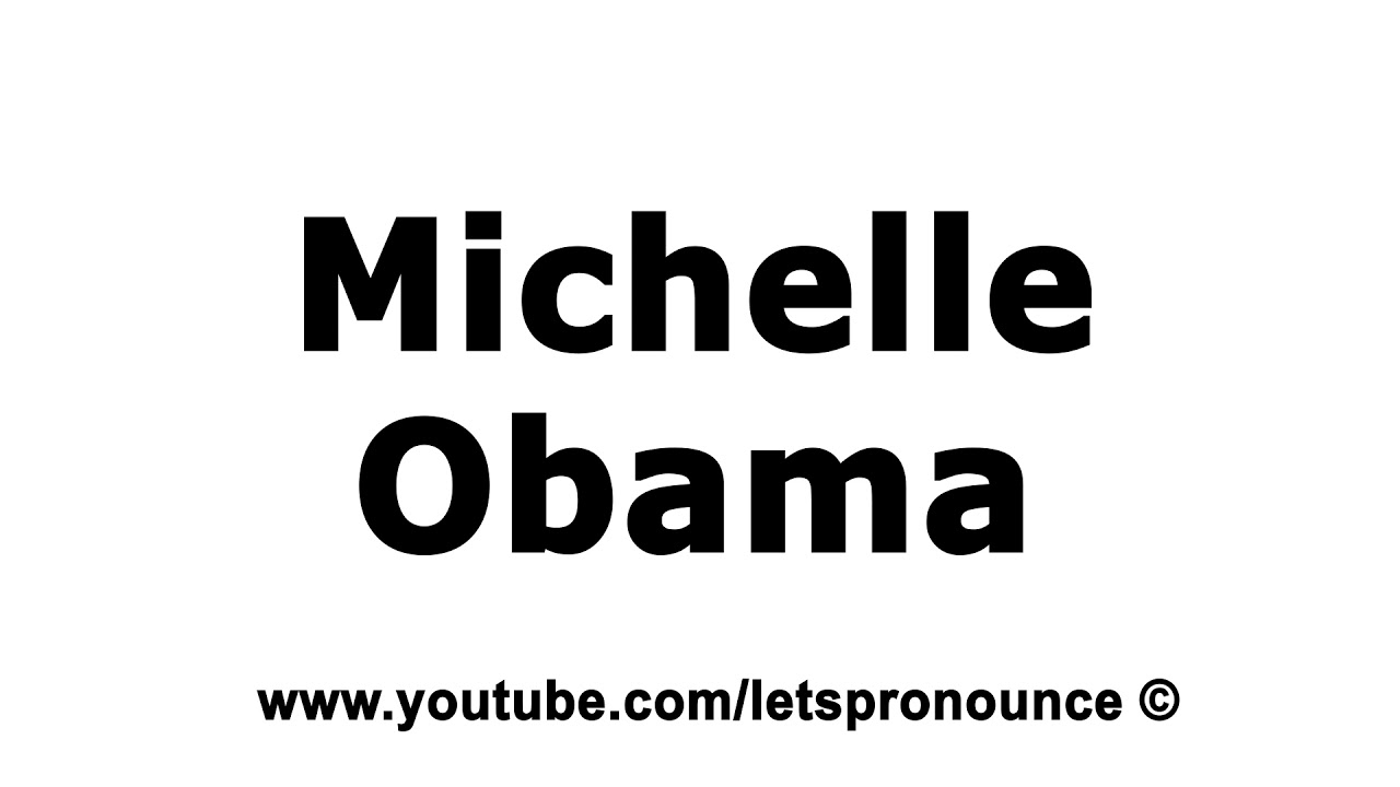 How to Pronounce Michelle Obama - YouTube