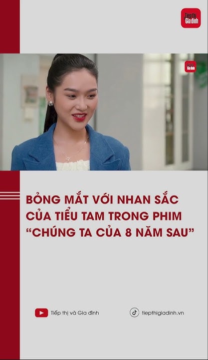 Bỏng mắt với nhan sắc của tiểu tam trong phim “Chúng ta của 8 năm sau” | TTGD - YouTube