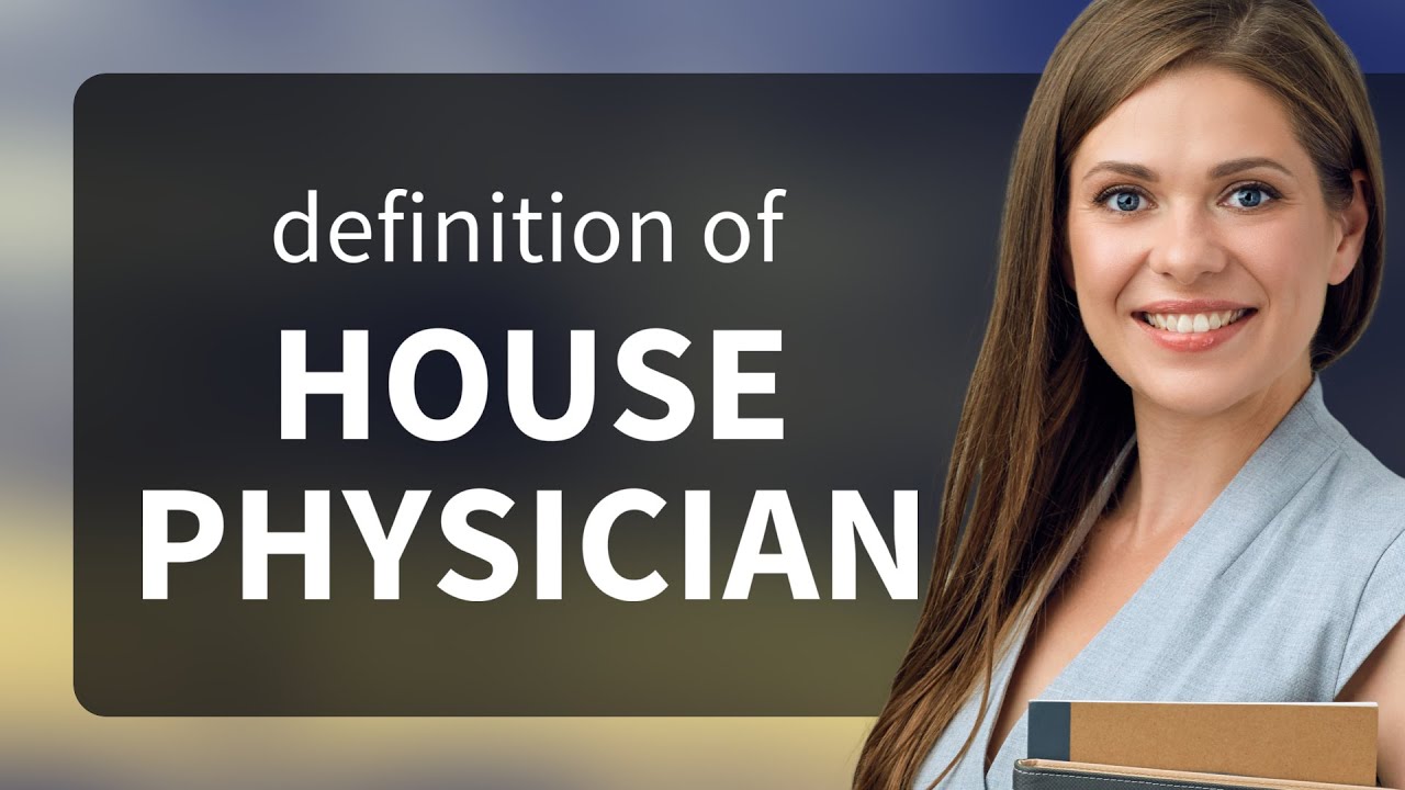 House physician — definition of HOUSE PHYSICIAN - YouTube