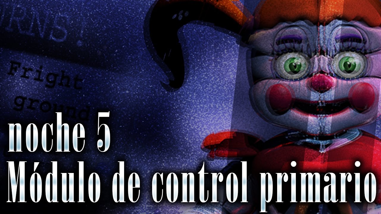 FNaF Sister Location: Módulo de control primario (Noche 5) [ESPAÑOL ...