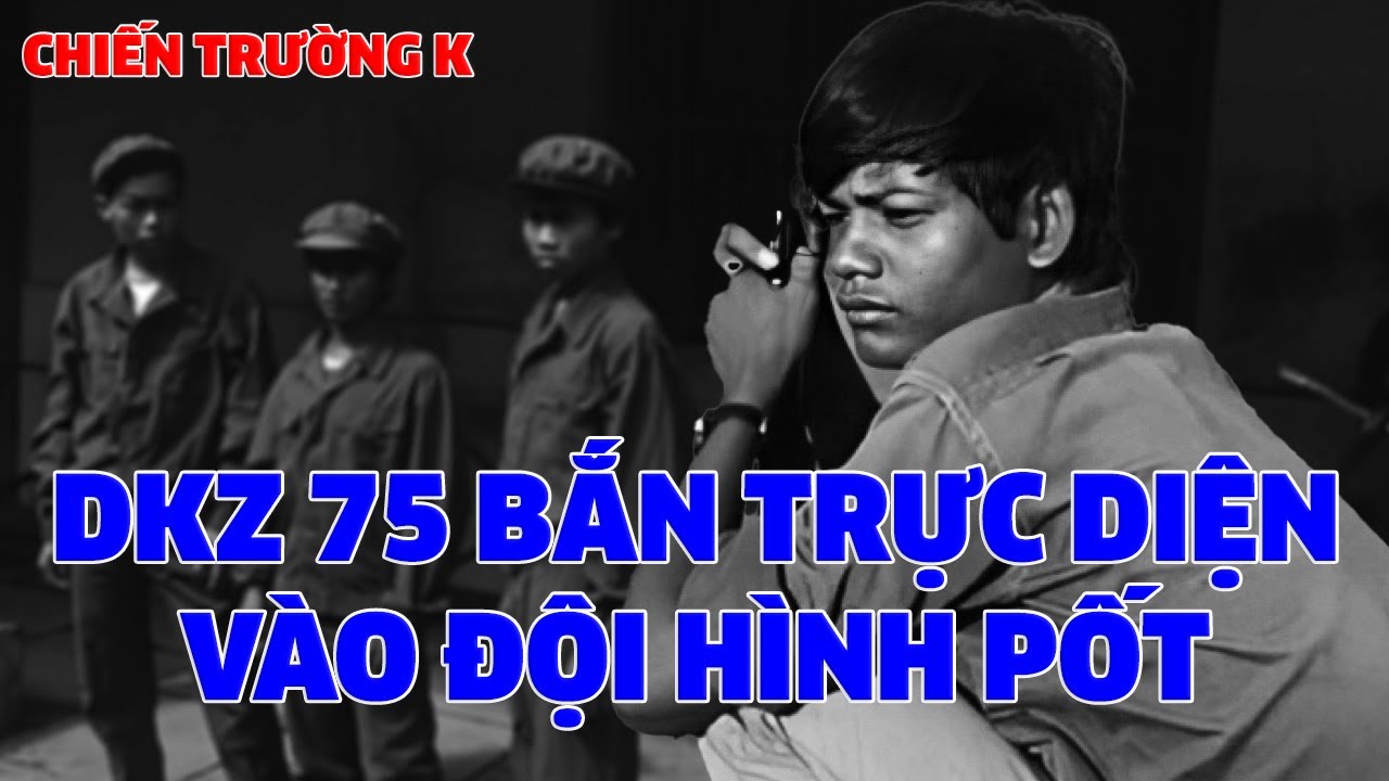 CHIẾN TRƯỜNG K: DKZ 75 BẮN TRỰC DIỆN VÀO ĐỘI HÌNH PỐT | HỒI KÝ CHIẾN TRƯỜNG K | QUÂN SỰ 247 ...
