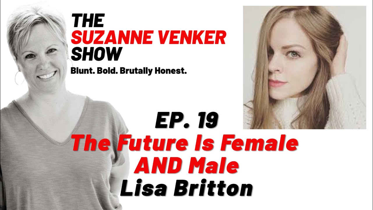 #19 The Future Is Female AND Male: Lisa Britton-The Suzanne Venker Show ...