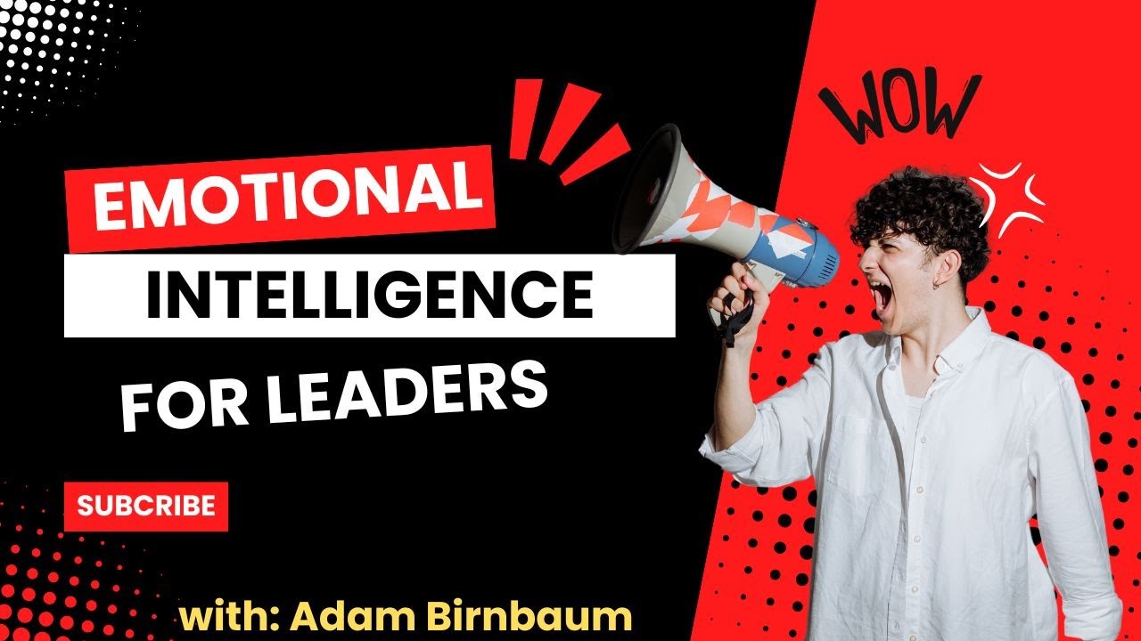 Emotional Intelligence For Leaders w/ Adam Birnbaum - YouTube