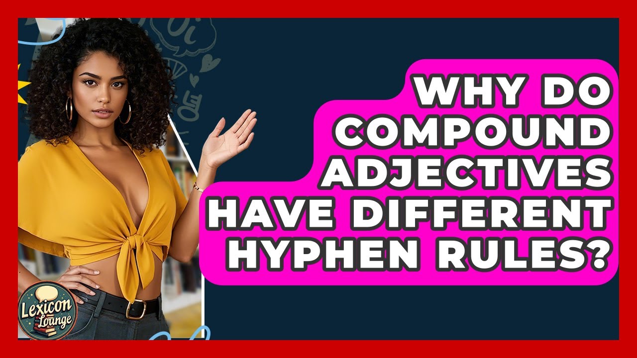 Why Do Compound Adjectives Have Different Hyphen Rules? - Lexicon ...