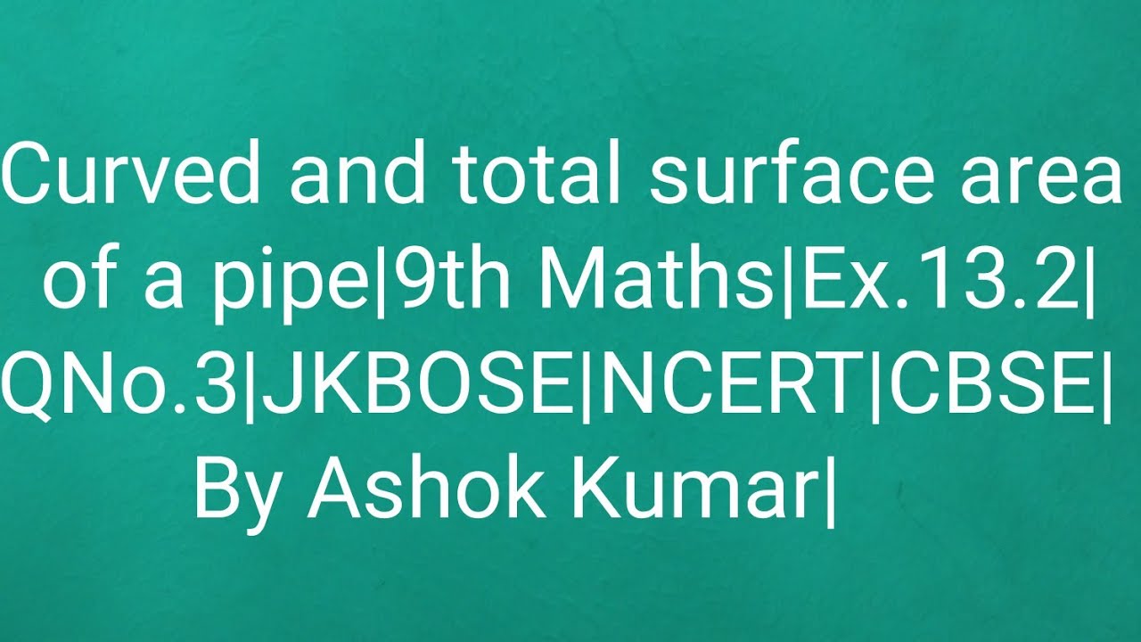Curved and total surface area of a pipe|9th Maths|Ex.13.2|QNo.3|JKBOSE ...