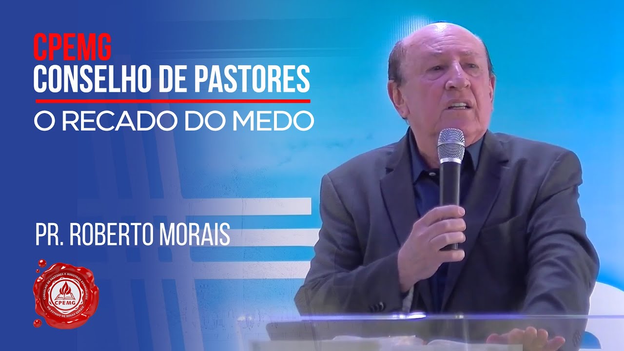 O recado do medo | Pr. Roberto Morais | Conselho de Pastores MG | 30/08/2022 - YouTube