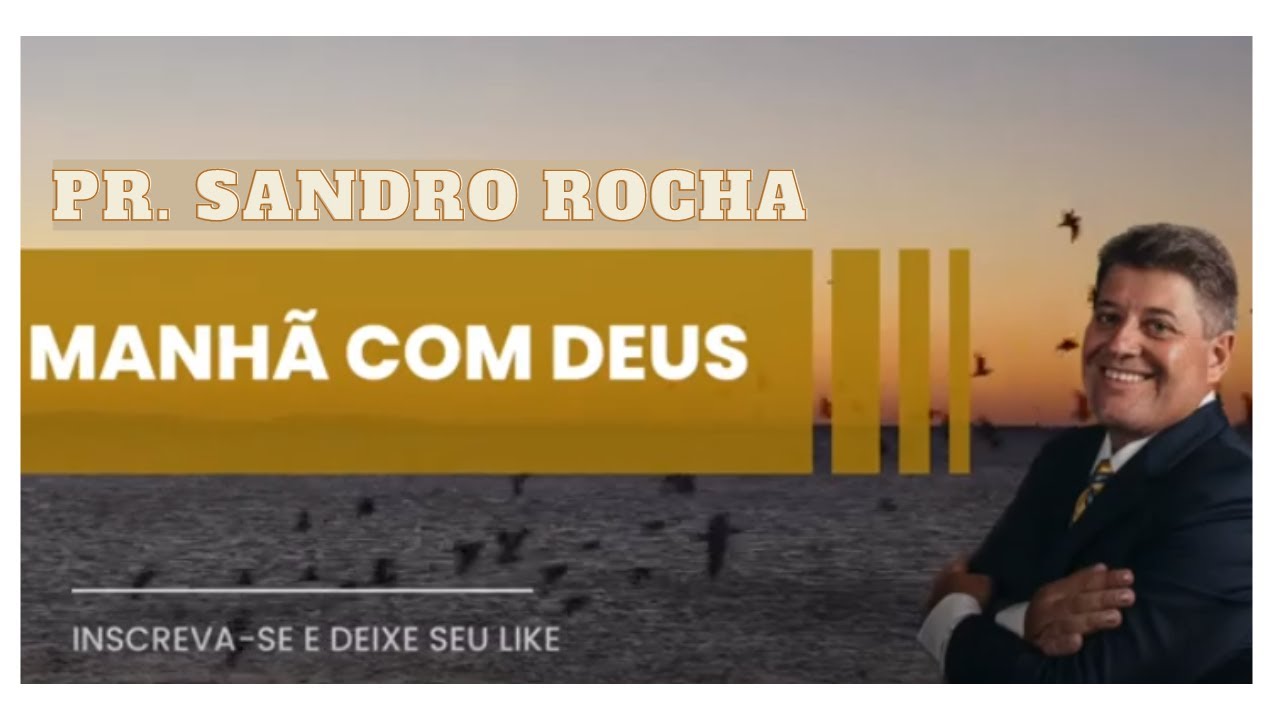 MANHÃ COM DEUS - Pr. Sandro Rocha - 05_03_2024 - YouTube
