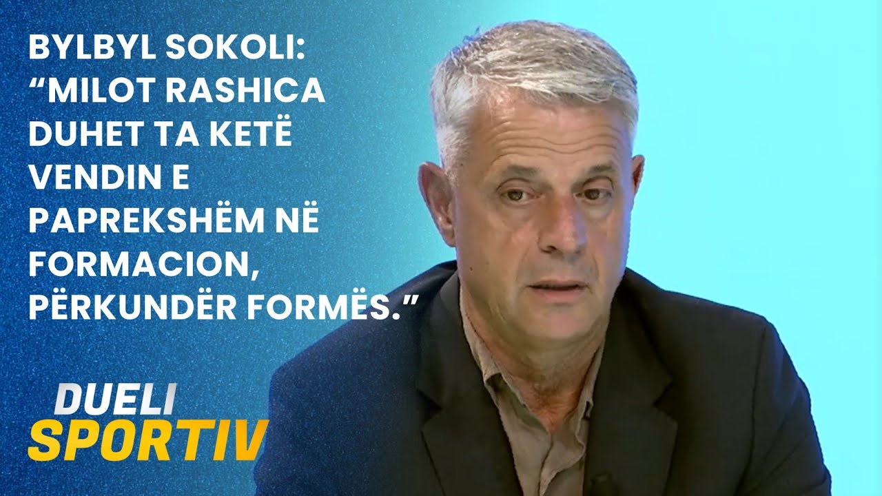 Bylbyl Sokoli: “Milot Rashica duhet ta ketë vendin e paprekshëm në ...