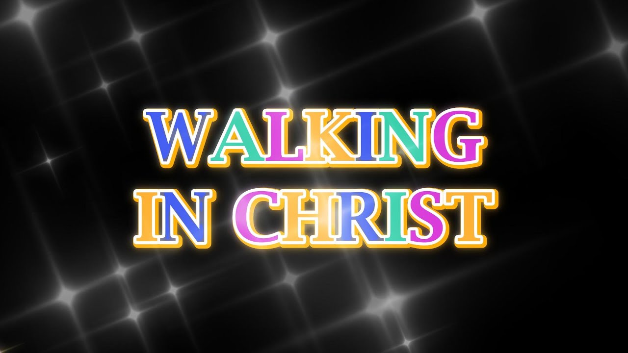 WALKING IN CHRIST Is The BEST Way To Live Your Faith - YouTube