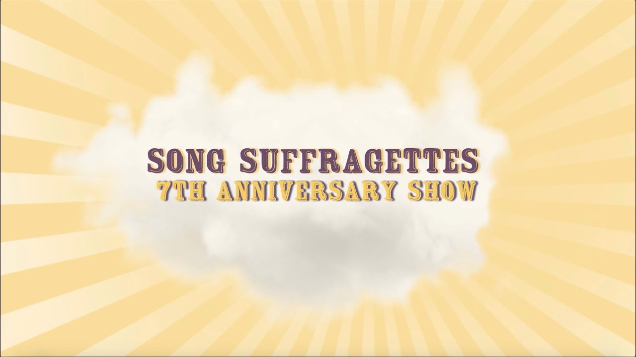 Song Suffragettes 7th Anniversary Show Highlights - YouTube Song Suffragettes 7th Anniversary Show Highlights - YouTube