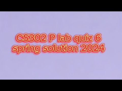 CS302p lab Quiz 6 solved spring 2024 || virtual university || Vu cs302 - YouTube
