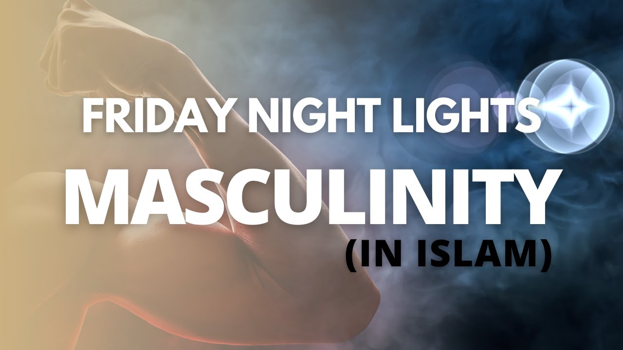 Friday Night Lights| Meaning of Masculinity in Islam - YouTube