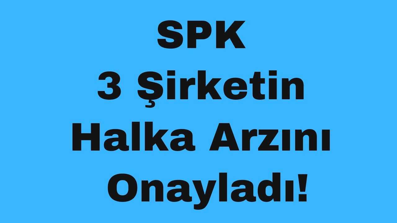 SPK 3 Şirketin Halka Arzını Onayladı! - YouTube