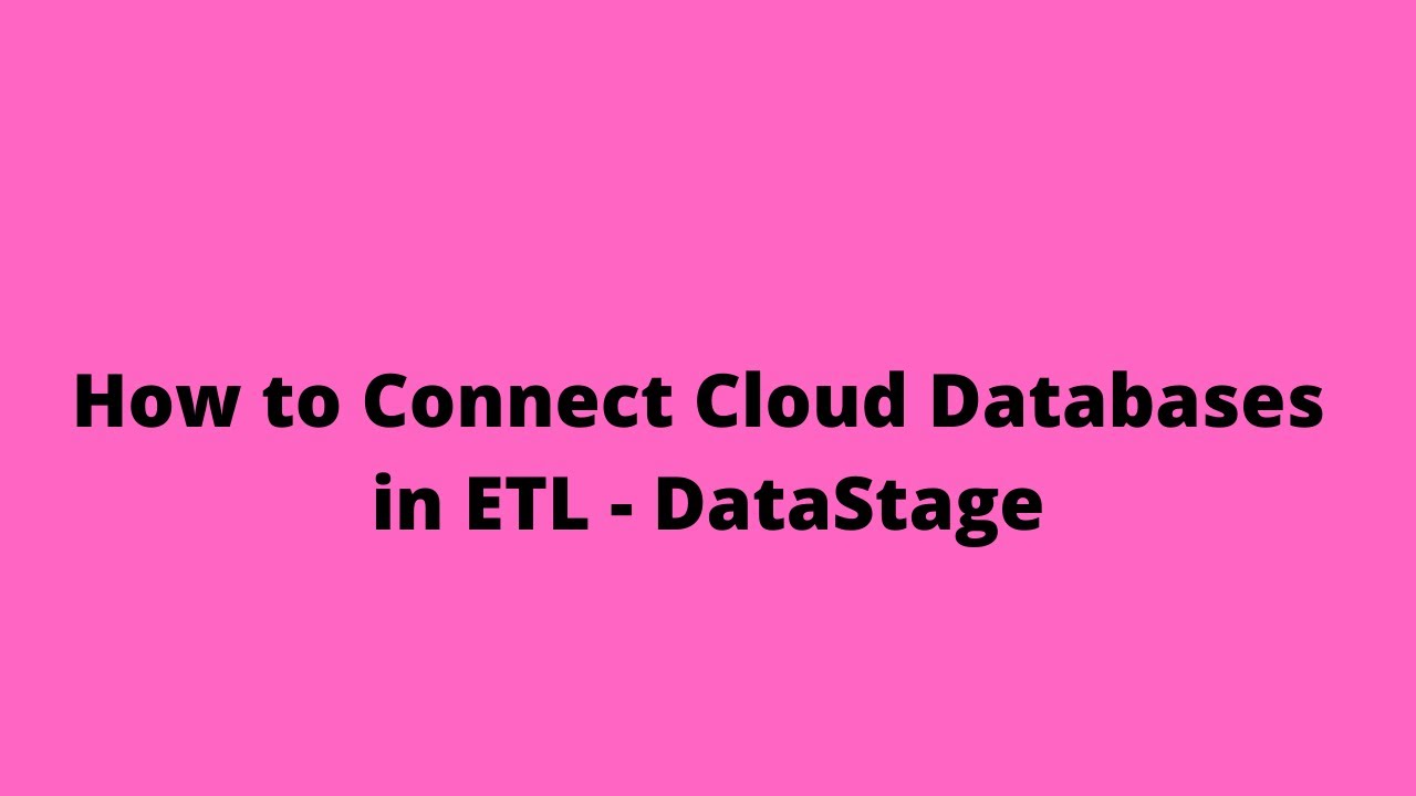 How To Connect Cloud Databases In Etl Datastage Datastage Training 91 937 936 5515 Youtube